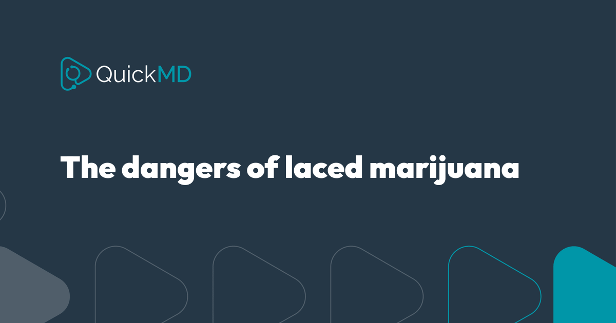 The Dangers of Laced Marijuana | QuickMD